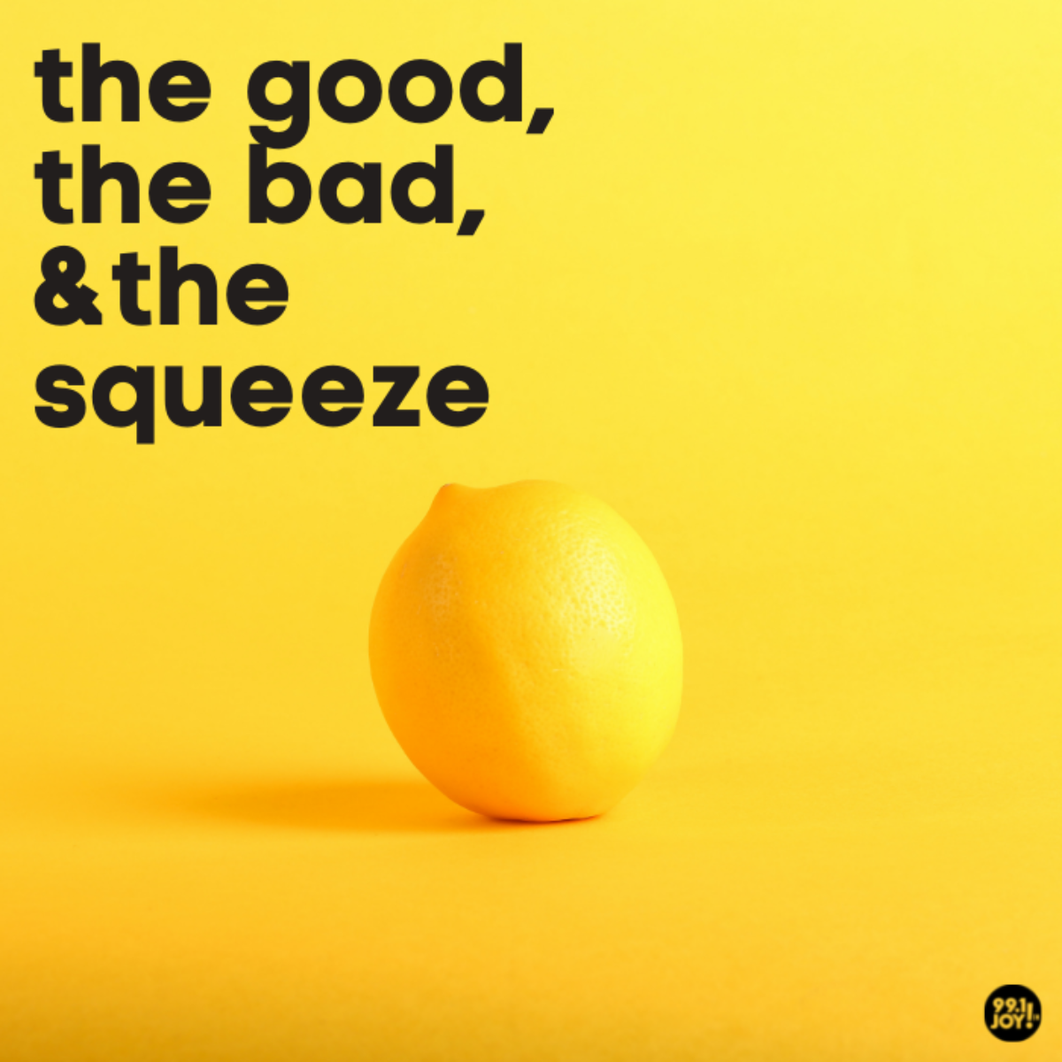 The Good, The Bad, & The Squeeze - JOY FM - JOY FM