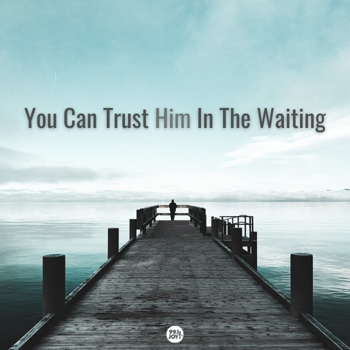 You Can Trust Him In The Waiting - JOY FM - JOY FM