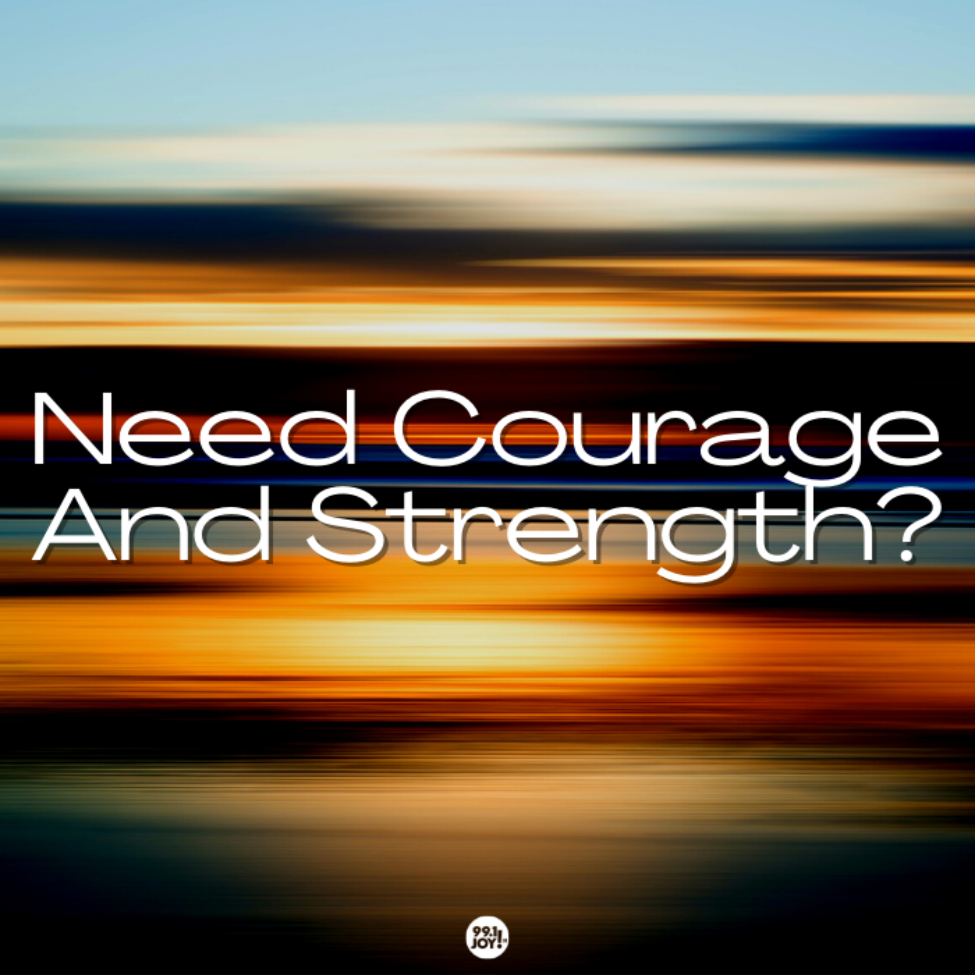 Need Courage And Strength? - JOY FM - JOY FM
