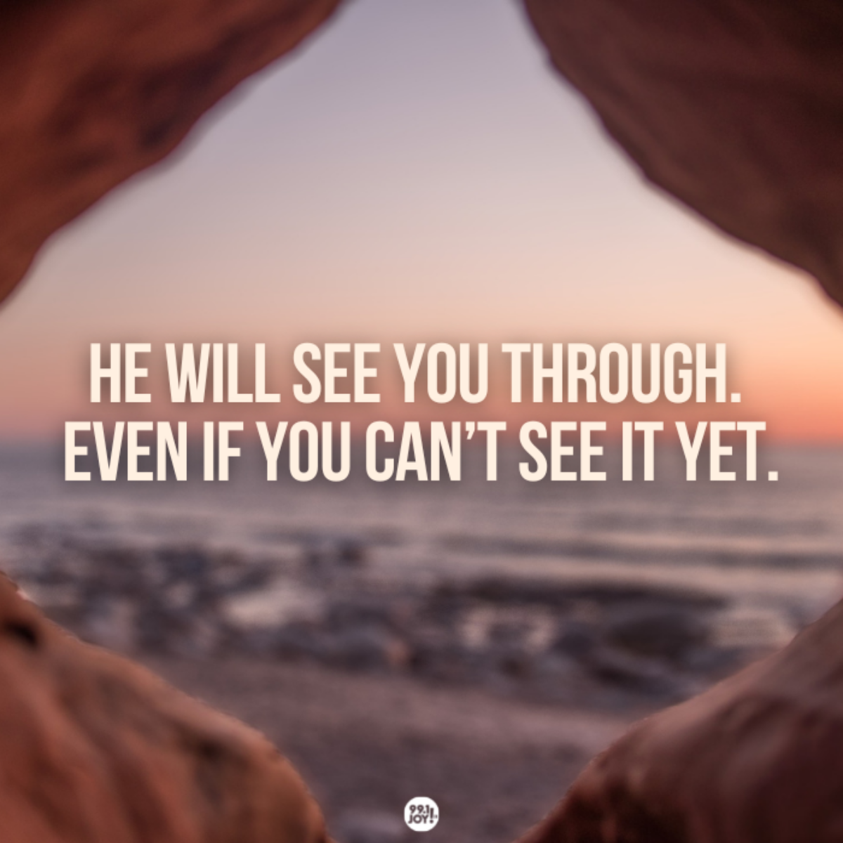 He Will See You Through. Even If You Can’t See It Yet. - JOY FM - JOY FM