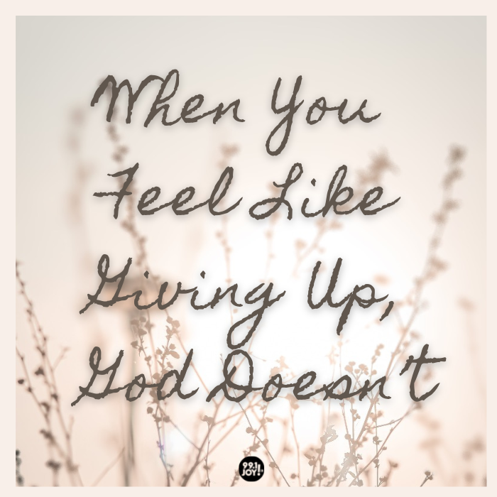When You Feel Like Giving Up, God Doesn’t - JOY FM - JOY FM
