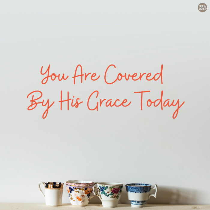 You Are Covered By His Grace Today - JOY FM - JOY FM