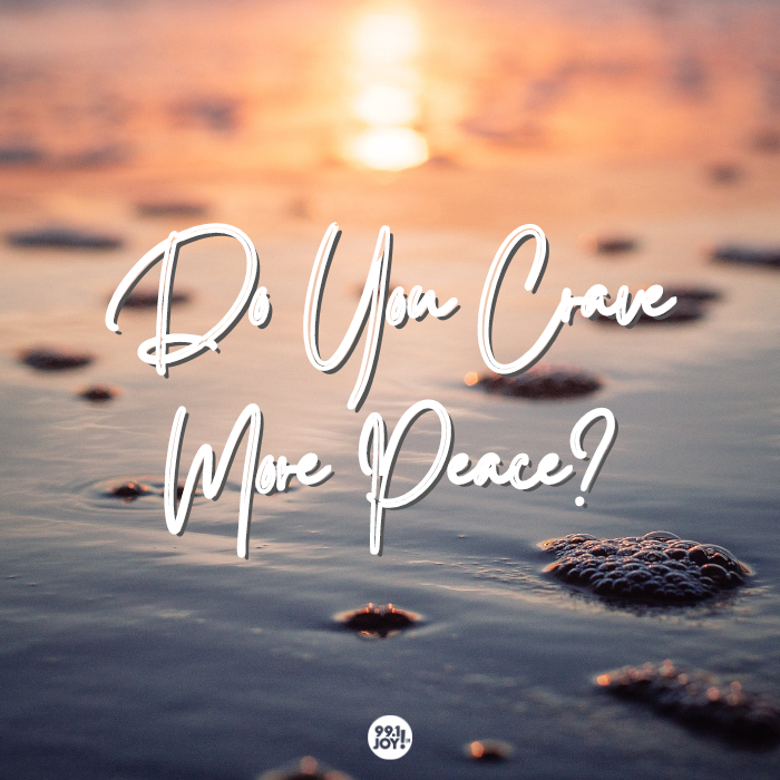 Do You Crave More Peace? - JOY FM - JOY FM