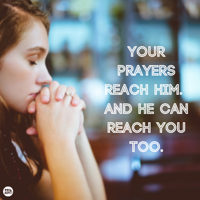 Your Prayers Reach Him. And He Can Reach You Too. - JOY FM - JOY FM