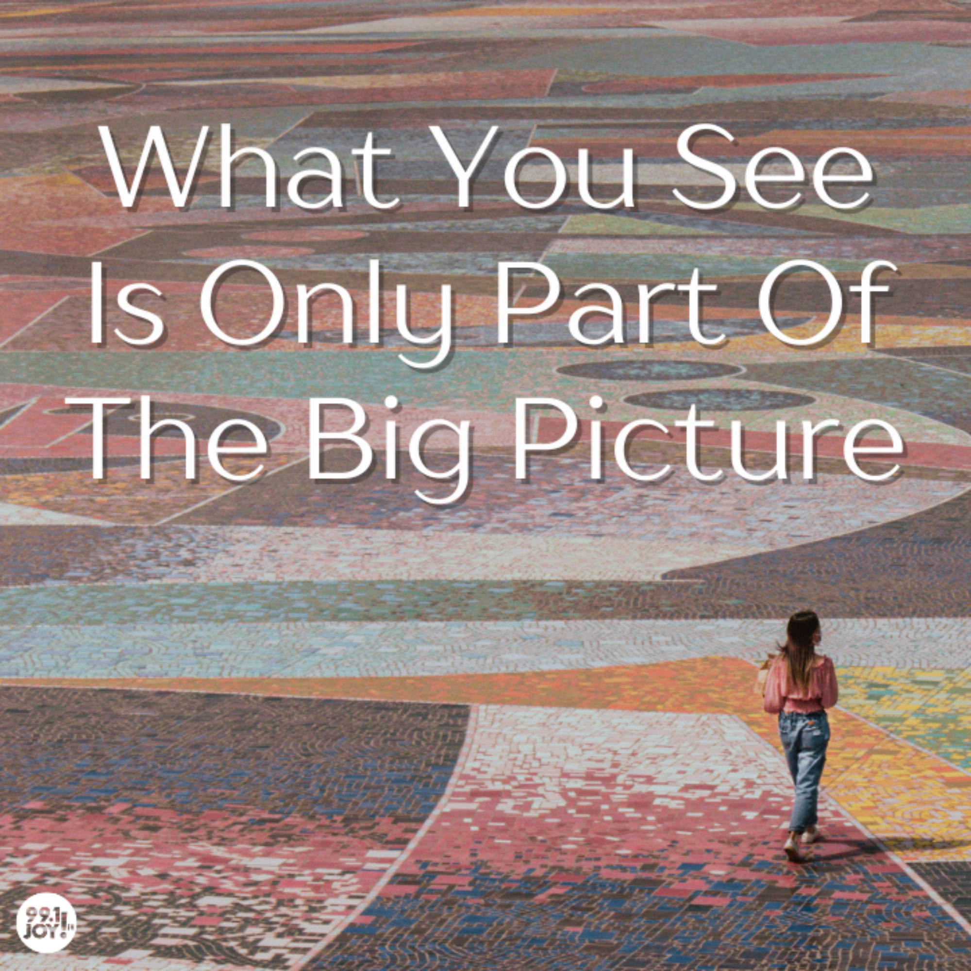What You See Is Only Part Of The Big Picture - JOY FM - JOY FM
