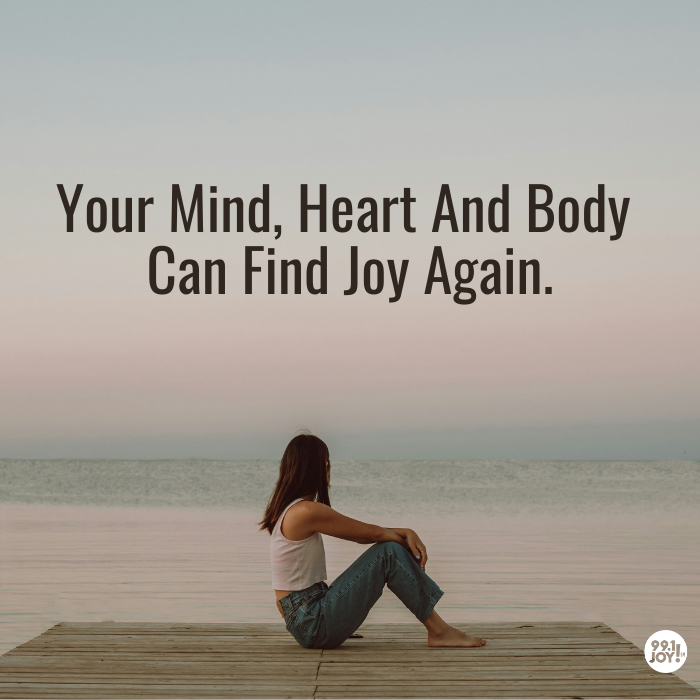 Your Mind, Heart And Body Can Find Joy Again. - JOY FM - JOY FM