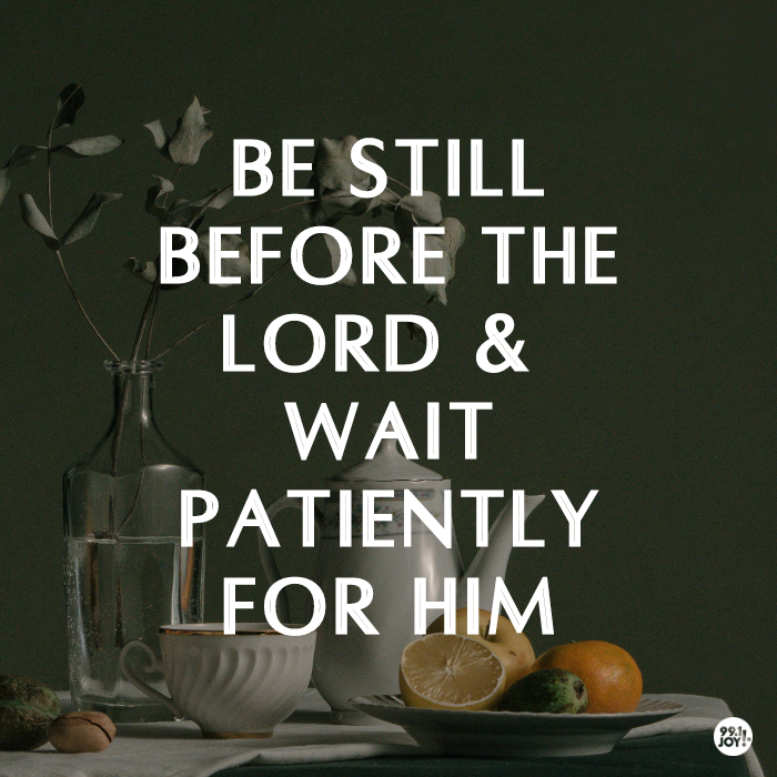 Be Still Before The Lord And Wait Patiently For Him - JOY FM - JOY FM