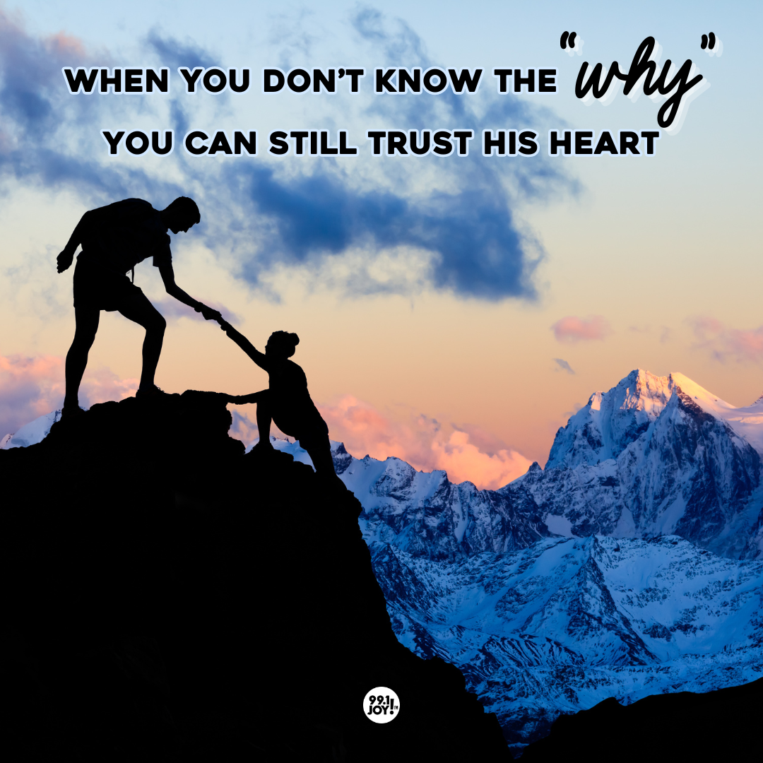 When You Don’t Know the “Why” You Can Still Trust His Heart - JOY FM ...