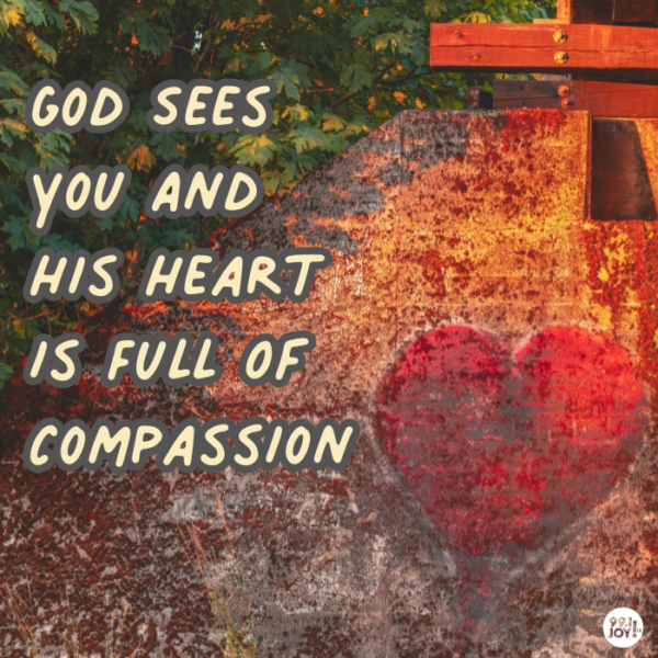God Sees You And His Heart Is Full Of Compassion - JOY FM - JOY FM