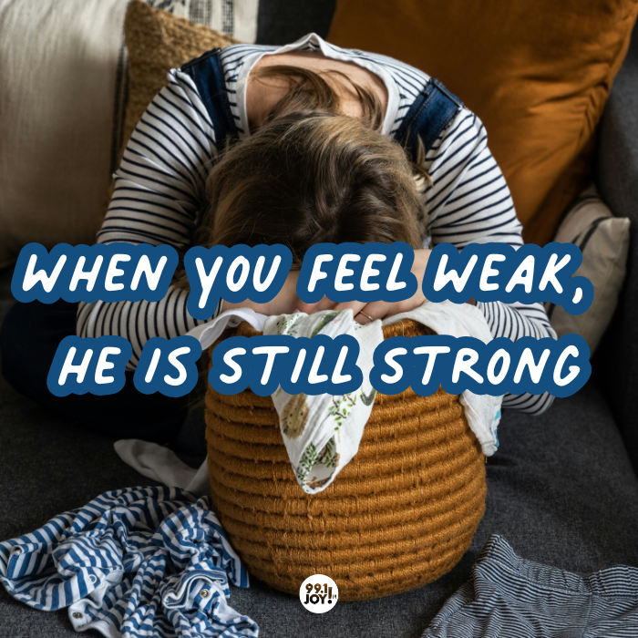 When You Feel Weak, He Is Still Strong - JOY FM - JOY FM
