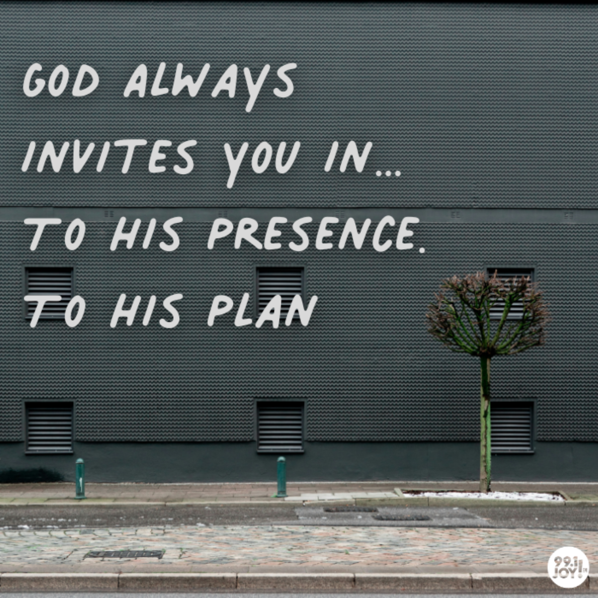 God Always Invites You In…To His Presence. To His Plan - JOY FM - JOY FM