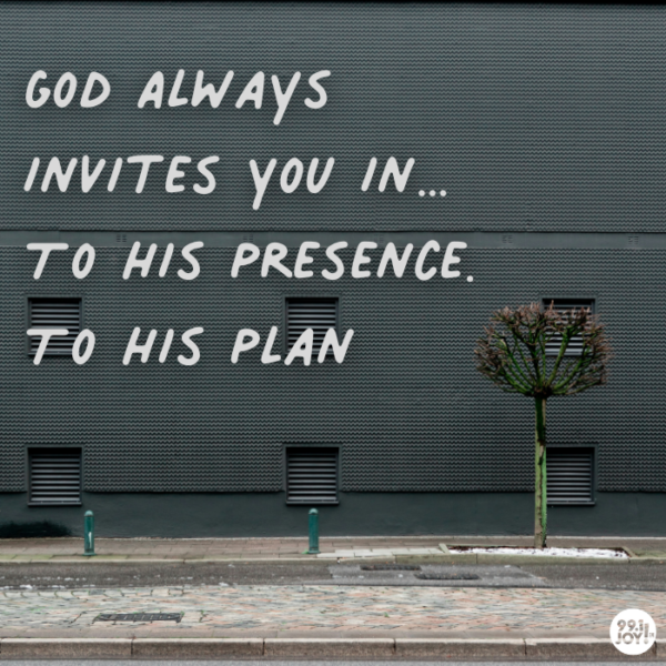 God Always Invites You In…To His Presence. To His Plan - JOY FM - JOY FM