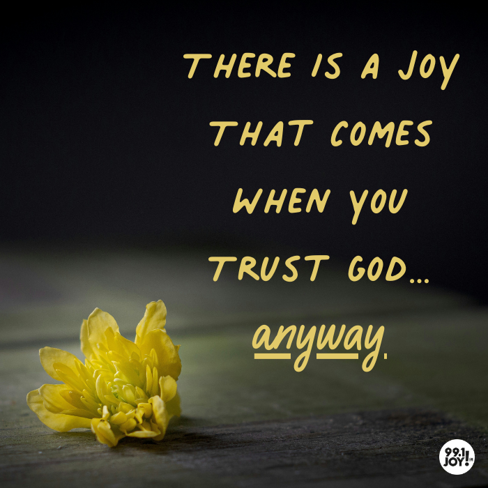 There Is A Joy That Comes When You Trust God…Anyway - JOY FM - JOY FM