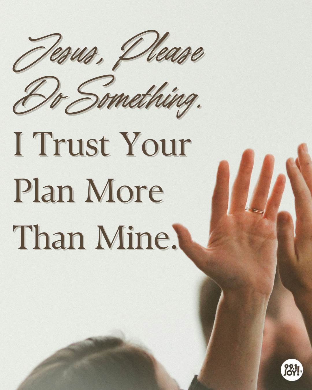 Jesus, Please Do Something. I Trust Your Plan More Than Mine. - JOY FM ...