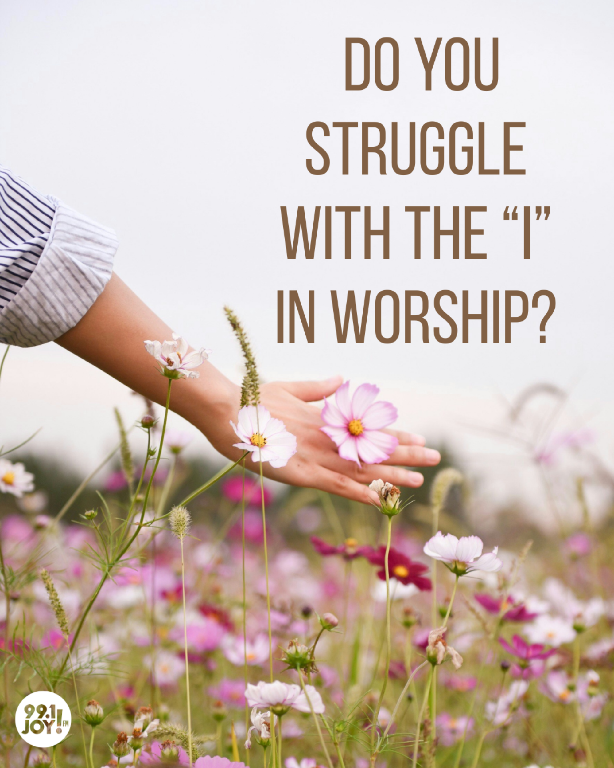 Do You Struggle With The “I” In Worship? - JOY FM - JOY FM