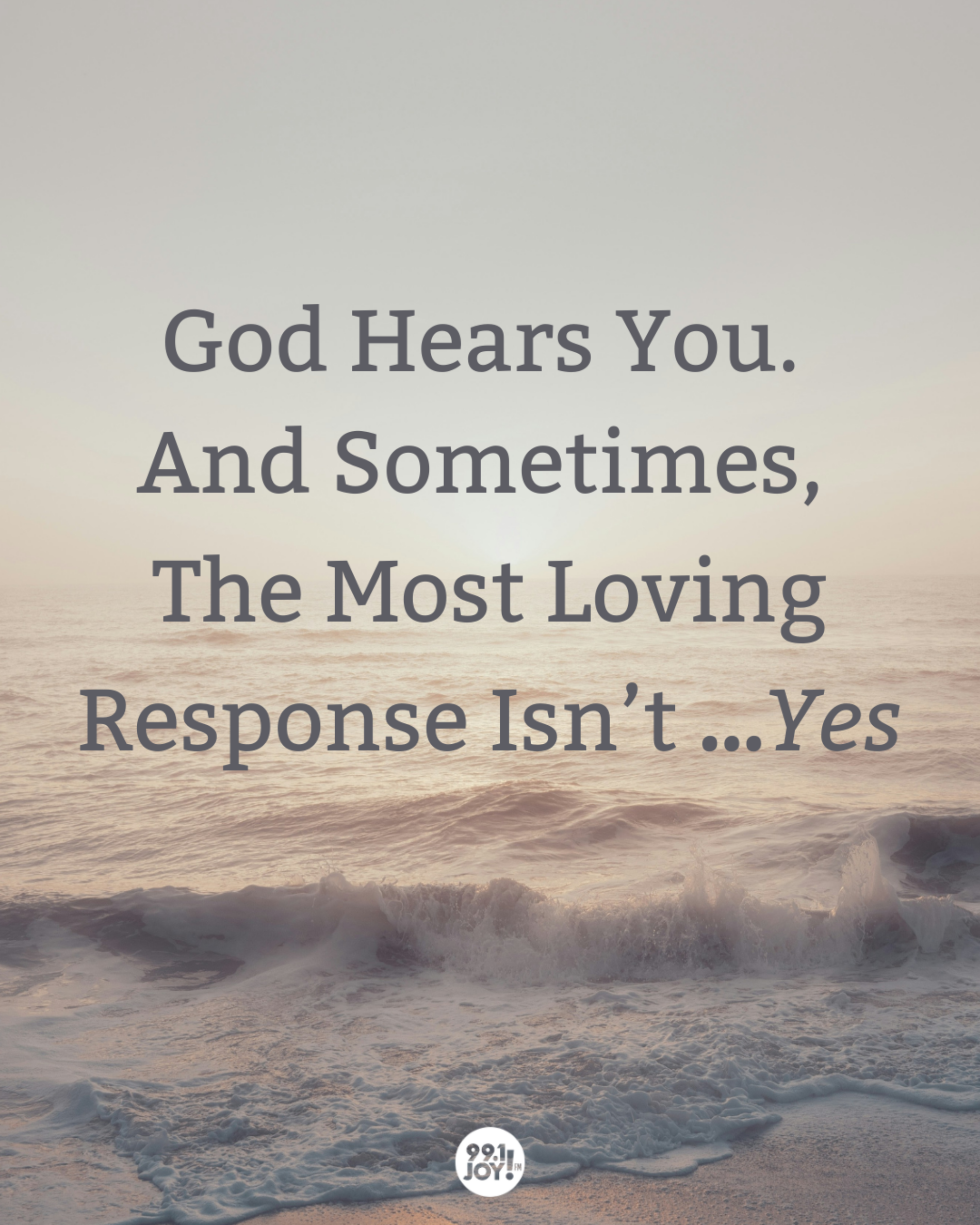 God Hears You. And Sometimes, The Most Loving Response Isn’t …Yes - JOY ...
