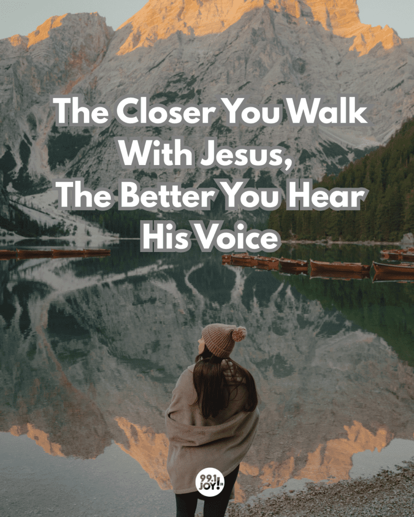 The Closer You Walk With Jesus, The Better You Hear His Voice - JOY FM ...