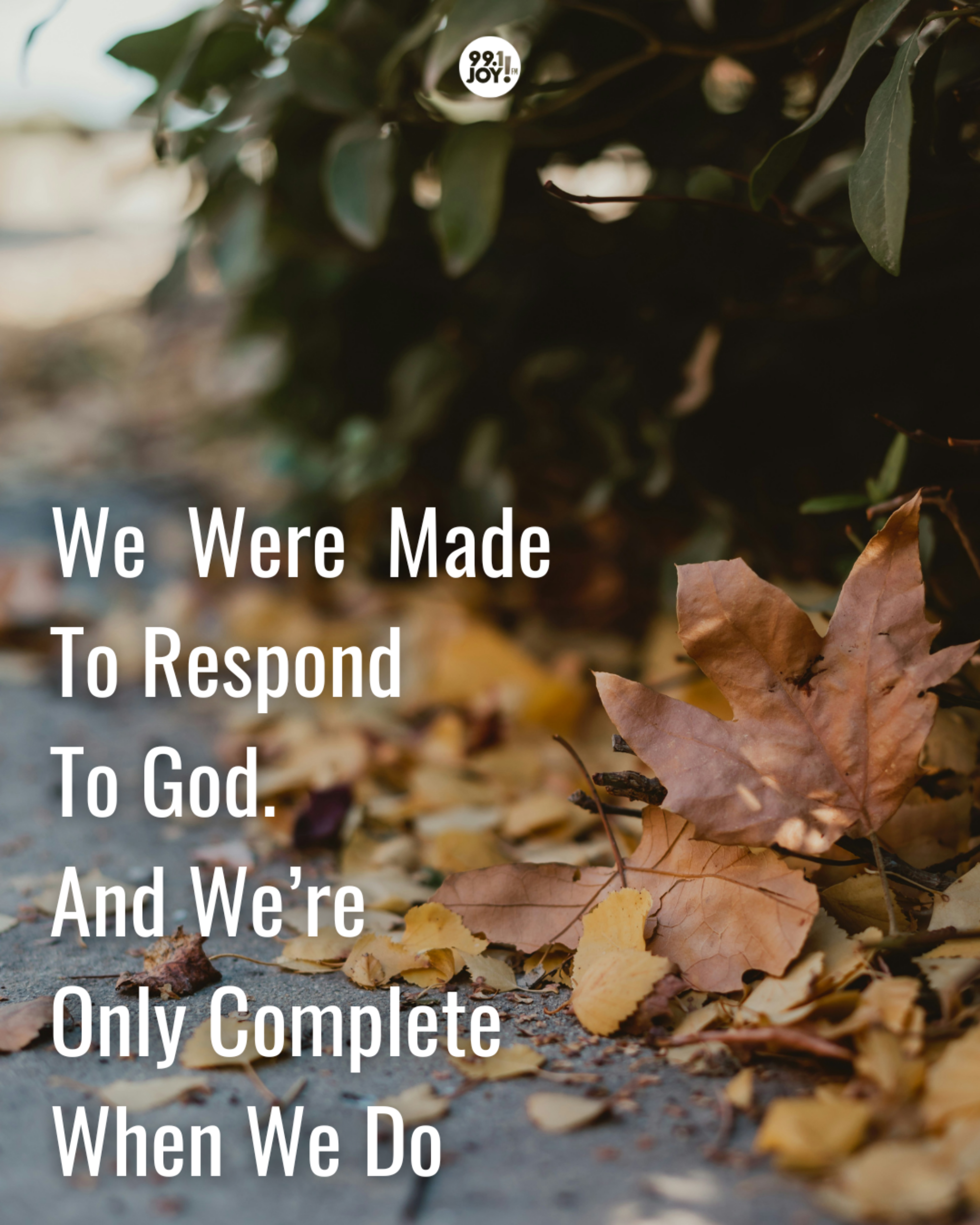 We Were Made To Respond To God. And We’re Only Complete When We Do ...