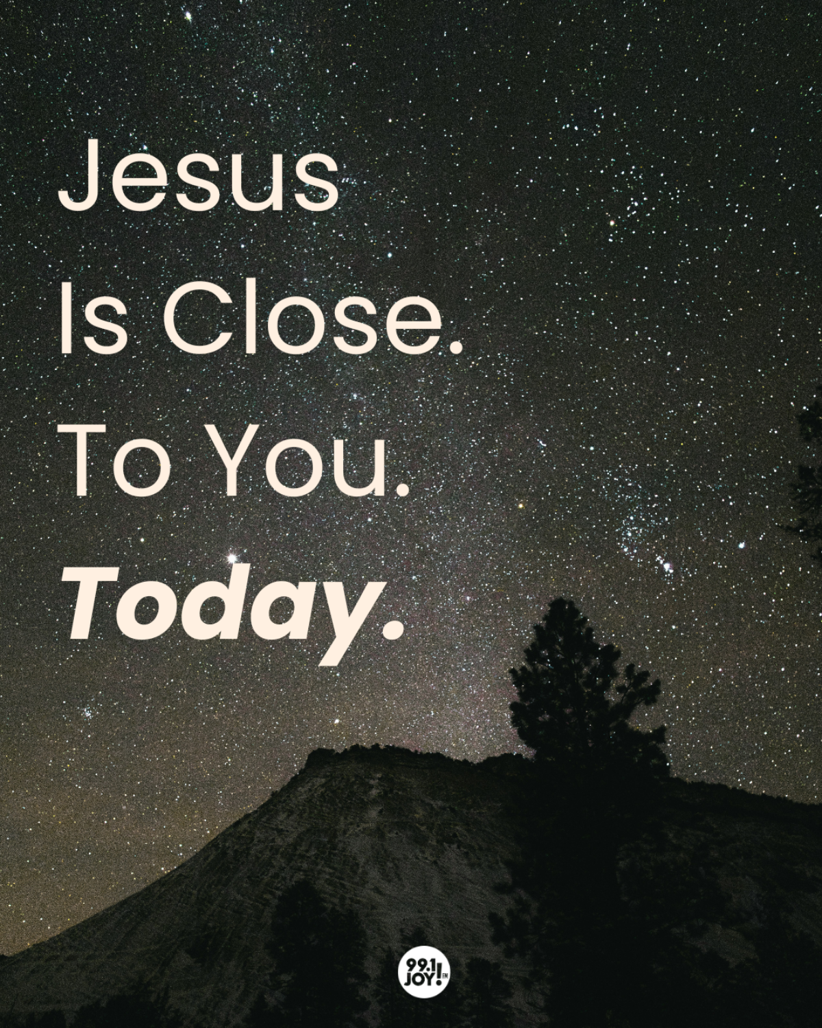 Jesus Is Close. To You. Today. - JOY FM - JOY FM