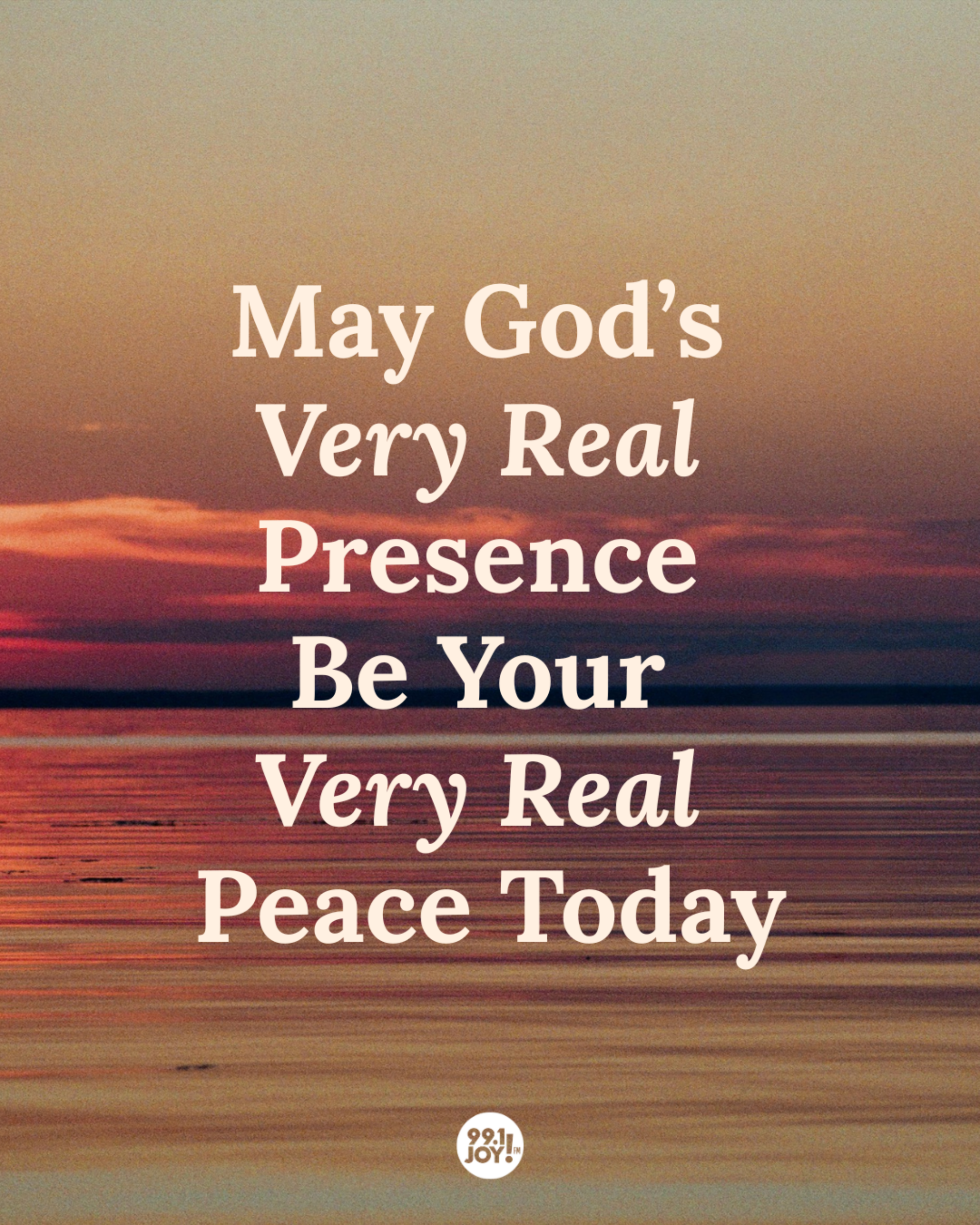 May God’s Very Real Presence Be Your Very Real Peace Today - JOY FM ...